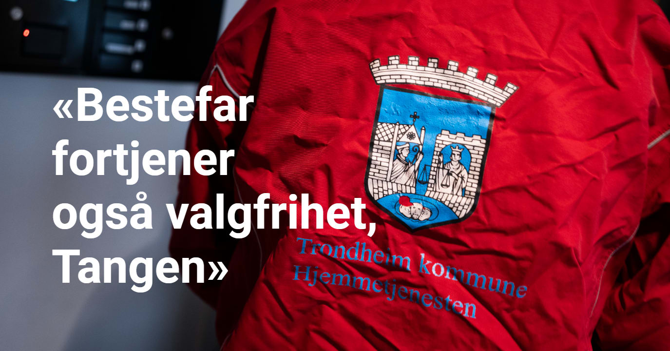 Bestefar fortjener også valgfrihet, Tangen - adressa.no