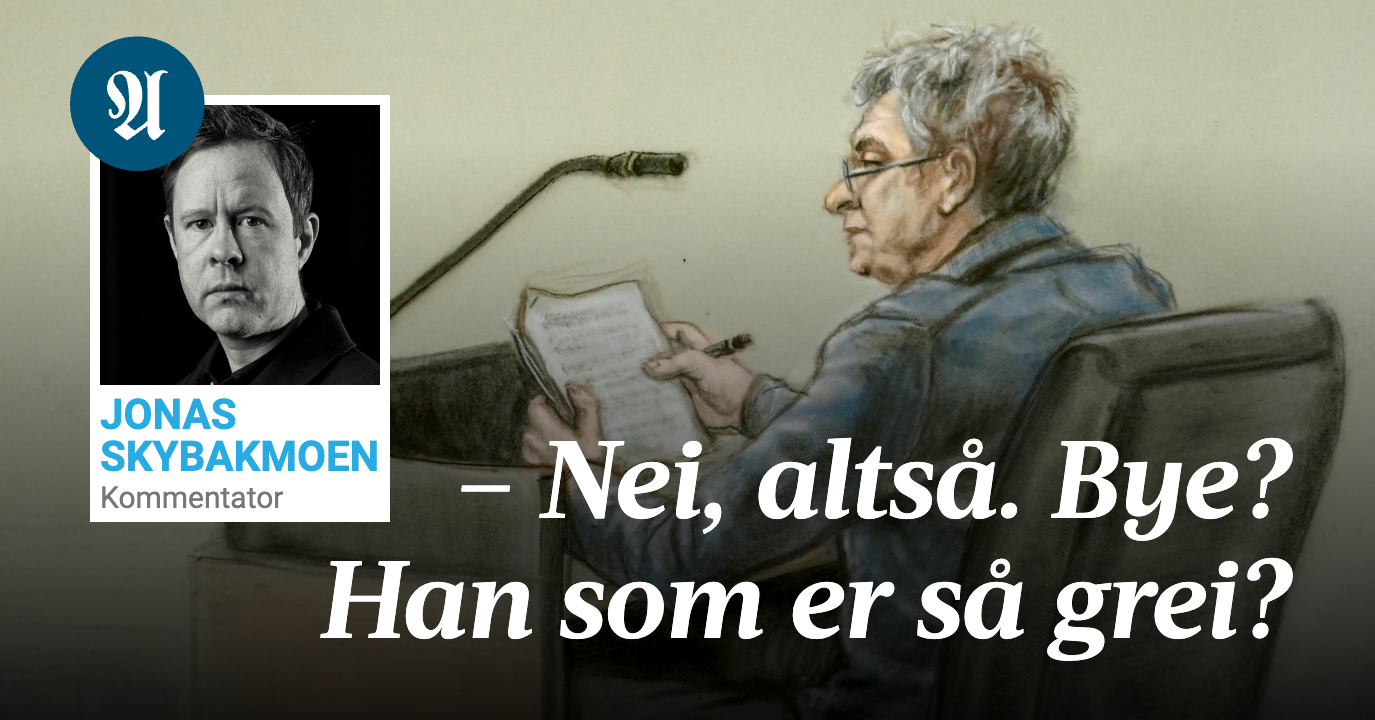 Nei, altså. Bye? Han som er så grei? - adressa.no